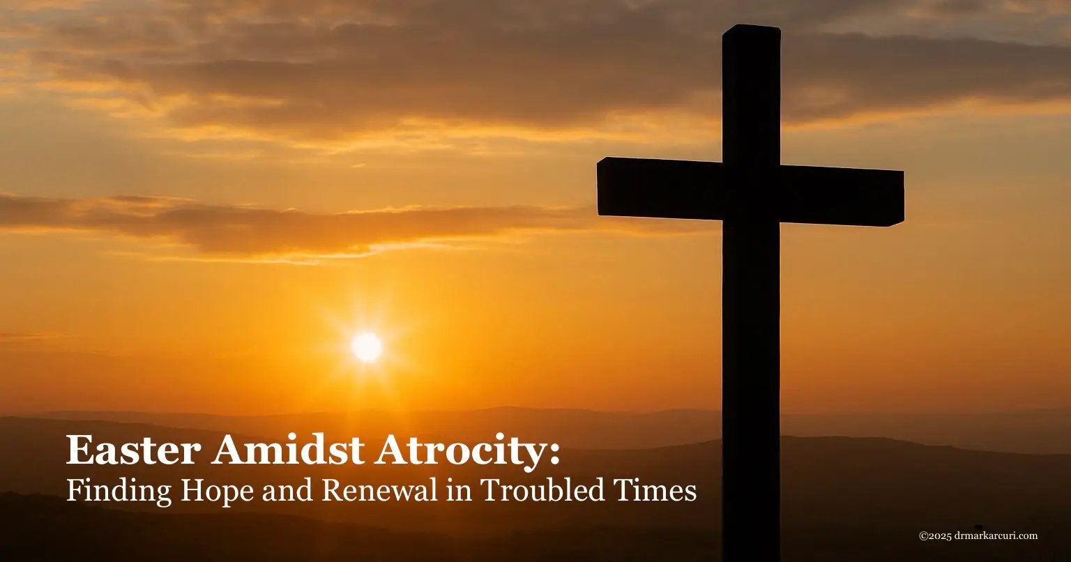 Easter Amidst Atrocity: Finding Hope and Renewal in Troubled Times | Dr ...